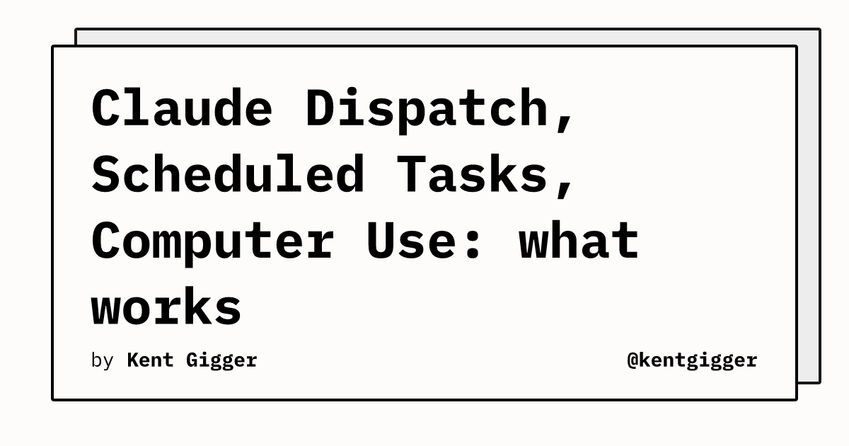 Claude agents that actually work: Dispatch, Scheduled Tasks, and ...