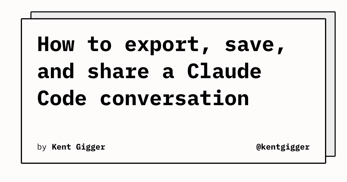 How to export, save, and share a Claude Code conversation | @kentgigger