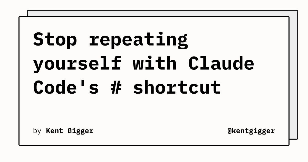 Stop repeating yourself with Claude Code's # shortcut | @kentgigger